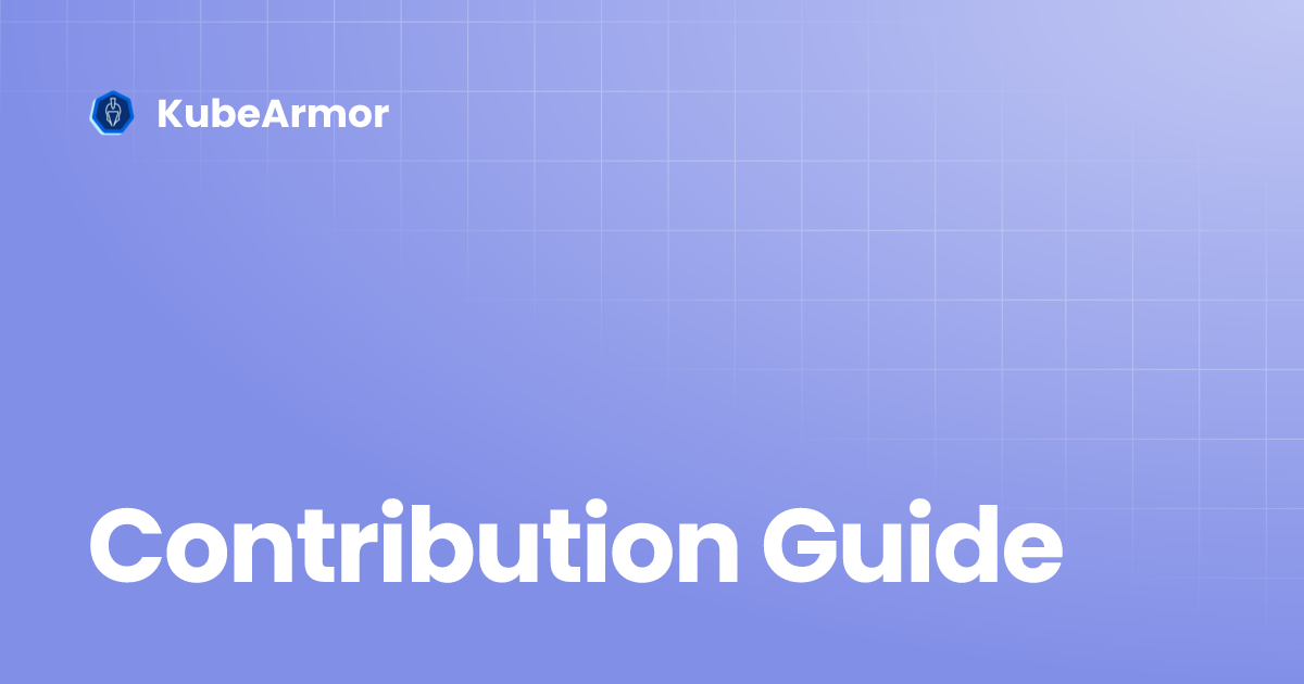 Contribution Guide | KubeArmor