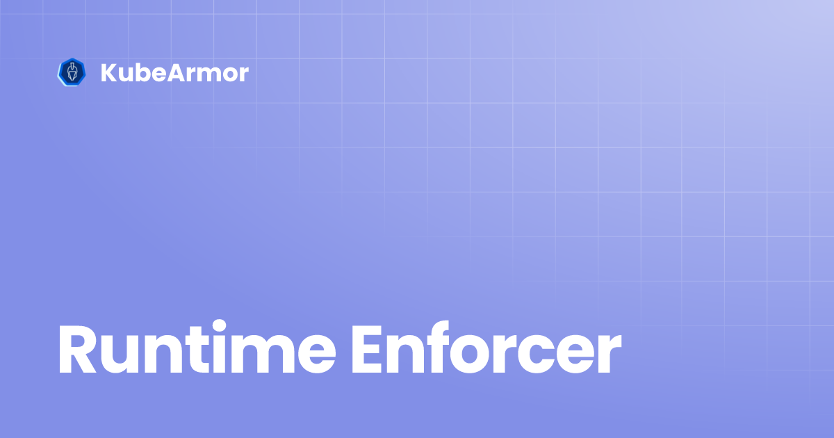Runtime Enforcer | KubeArmor