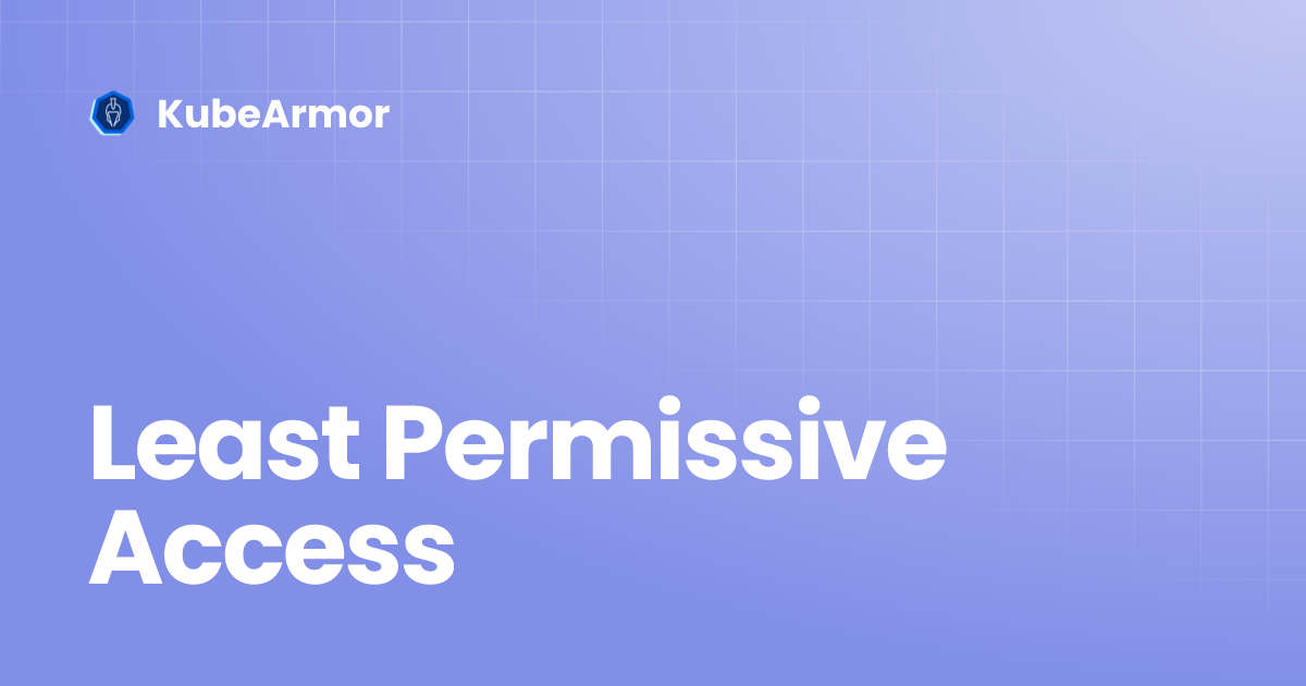 Least Permissive Access | KubeArmor