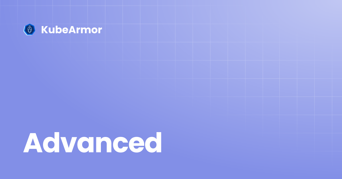 Advanced | KubeArmor
