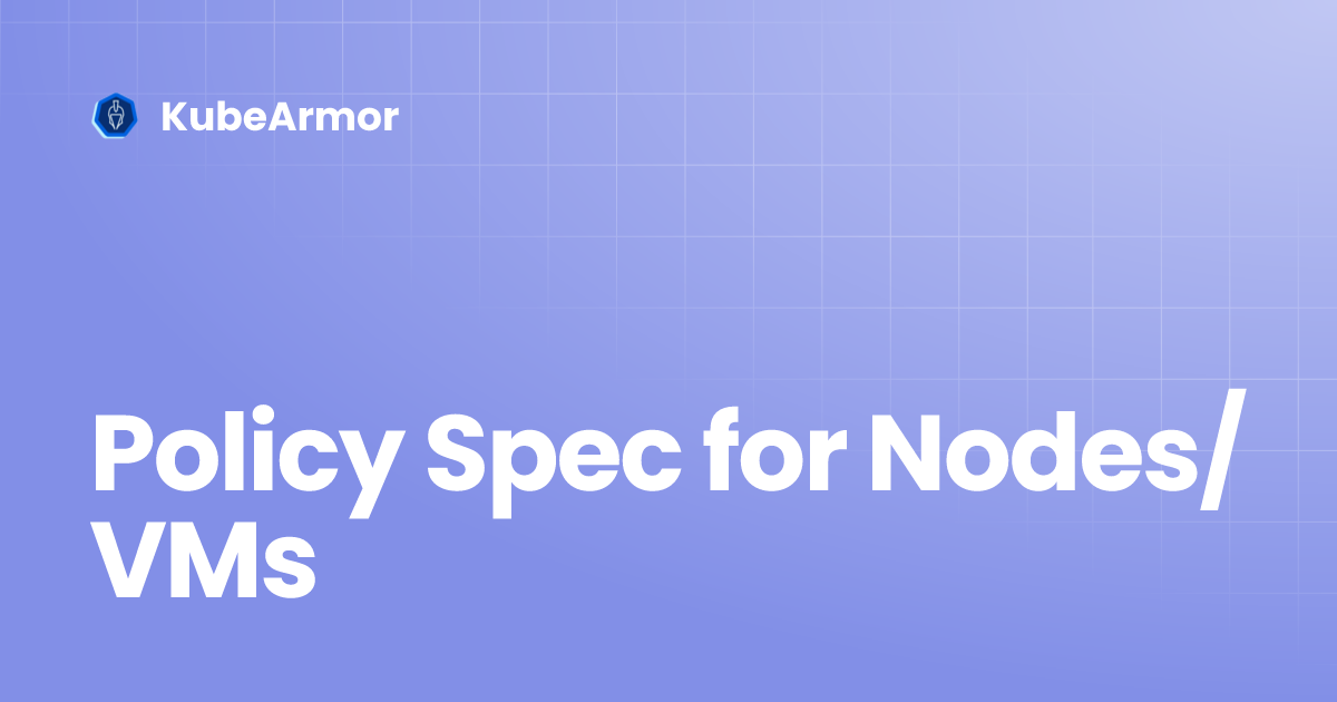 Policy Spec for Nodes/VMs | KubeArmor