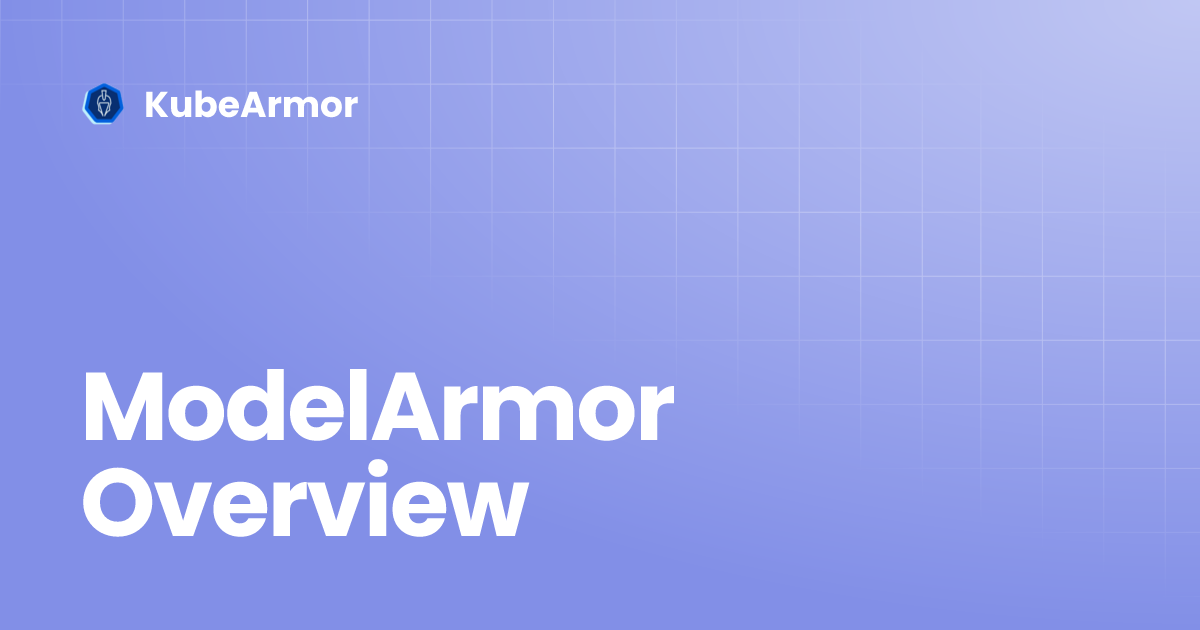 ModelArmor Overview | KubeArmor
