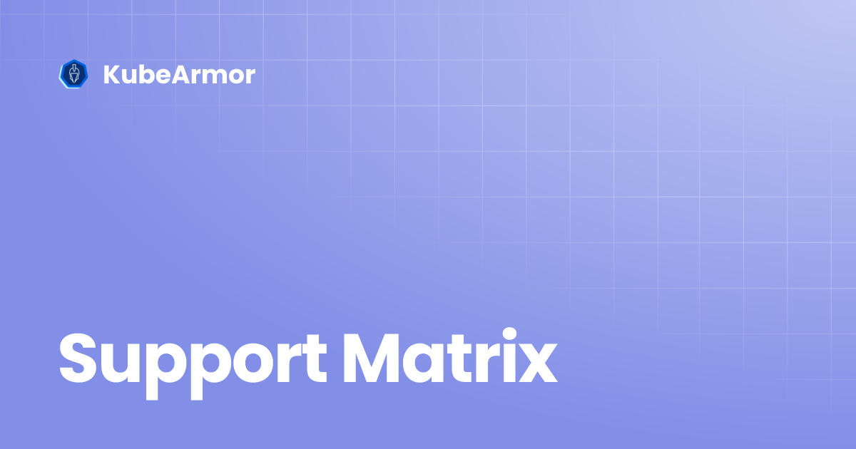 Support Matrix | KubeArmor